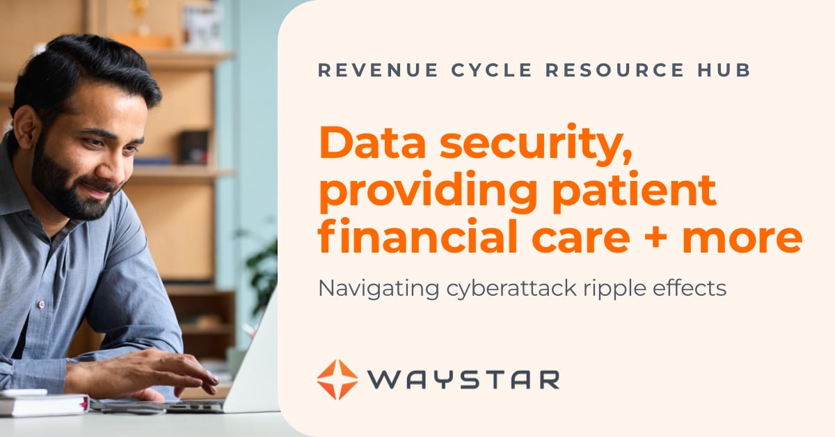 Data security, patient financial care + post-cyberattack resources